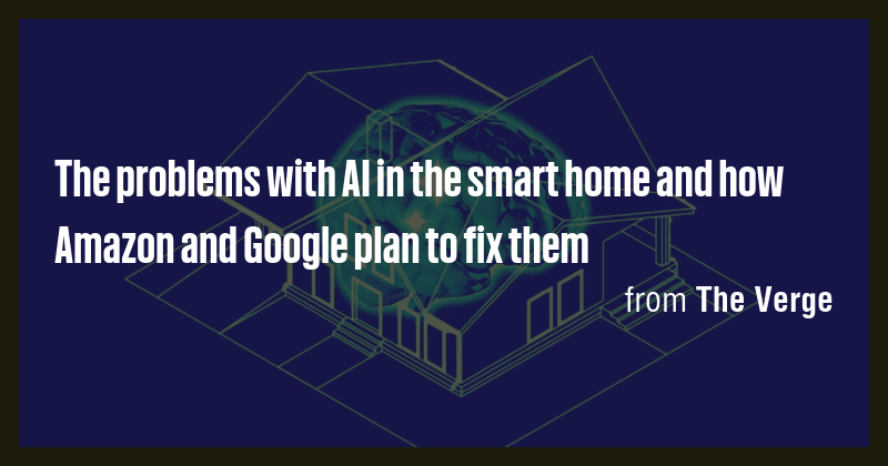 The problems with AI in the smart home and how Amazon and Google plan ...