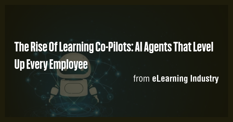 The Rise Of Learning Co-Pilots: AI Agents That Level Up Every Employee ...
