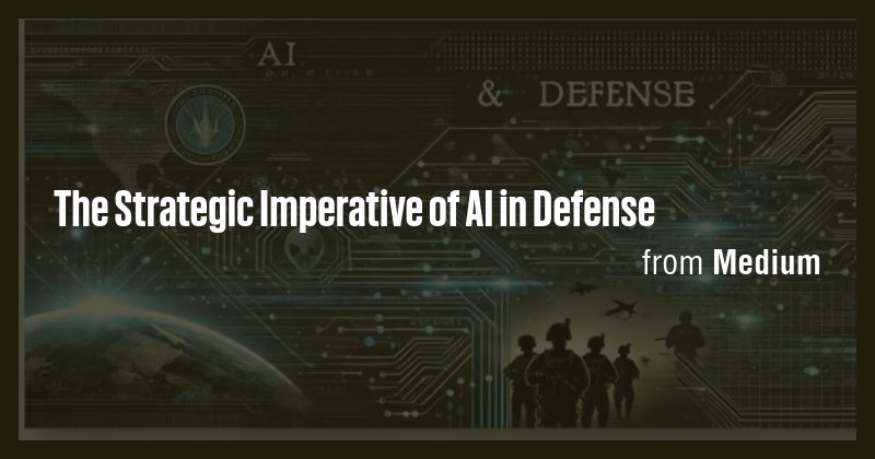 The Strategic Imperative of AI in Defense - Briefly