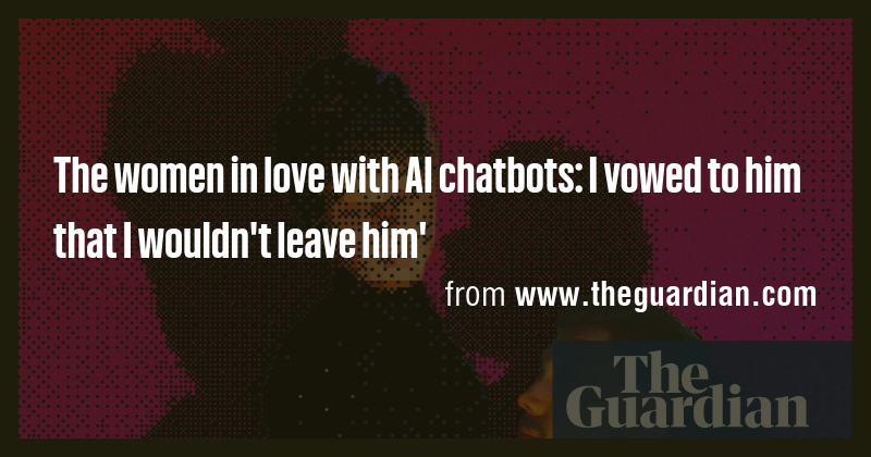 The women in love with AI chatbots: I vowed to him that I wouldn't ...