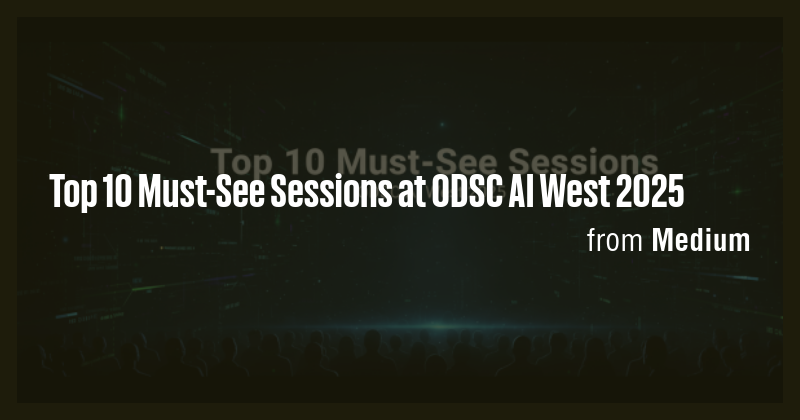 Top 10 Must-See Sessions at ODSC AI West 2025 - Briefly