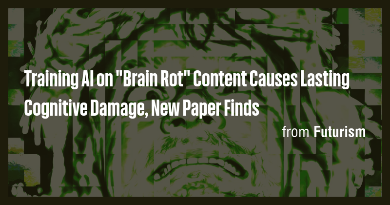 Training AI on "Brain Rot" Content Causes Lasting Cognitive Damage, New ...