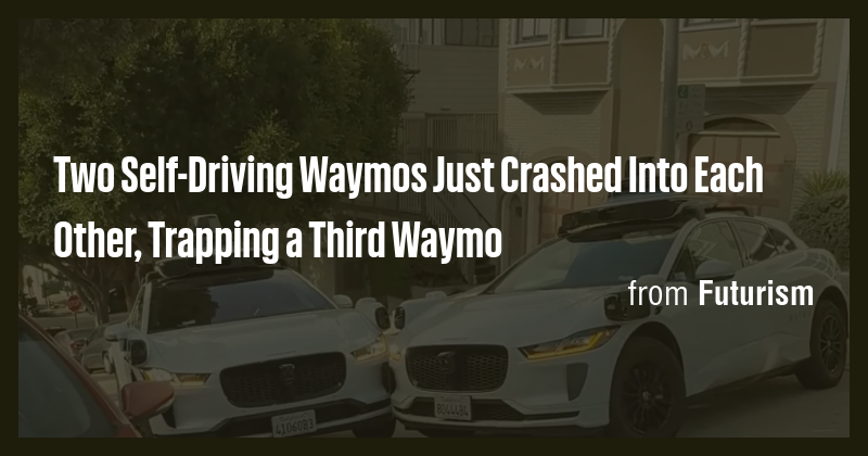 Two Self-Driving Waymos Just Crashed Into Each Other, Trapping a Third ...