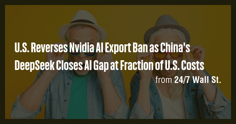 U.S. Reverses Nvidia AI Export Ban as China's DeepSeek Closes AI Gap at ...