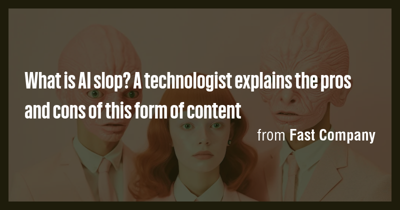 What is AI slop? A technologist explains the pros and cons of this form of content - Briefly