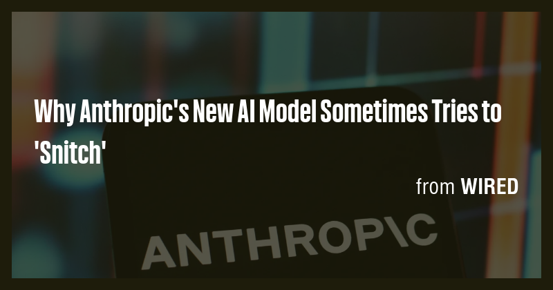Why Anthropic's New AI Model Sometimes Tries to 'Snitch' - Briefly