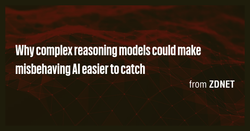 Why complex reasoning models could make misbehaving AI easier to catch ...