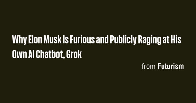 Why Elon Musk Is Furious and Publicly Raging at His Own AI Chatbot ...