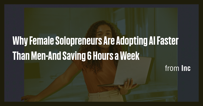 Why Female Solopreneurs Are Adopting AI Faster Than Men-And Saving 6 ...