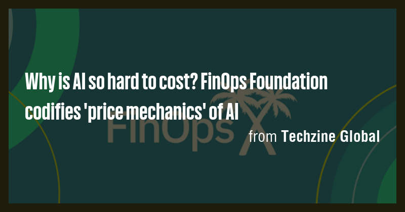 Why is AI so hard to cost? FinOps Foundation codifies 'price mechanics ...