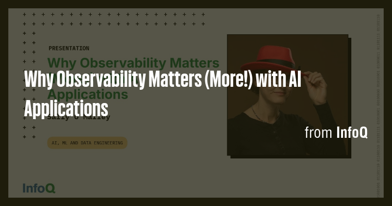 Why Observability Matters (More!) with AI Applications - Briefly