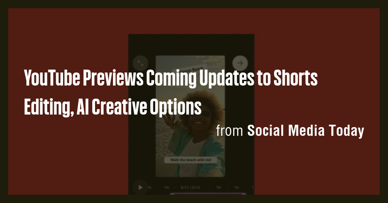 YouTube Previews Coming Updates to Shorts Editing, AI Creative Options ...