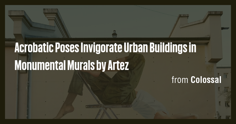 Acrobatic Poses Invigorate Urban Buildings in Monumental Murals by ...