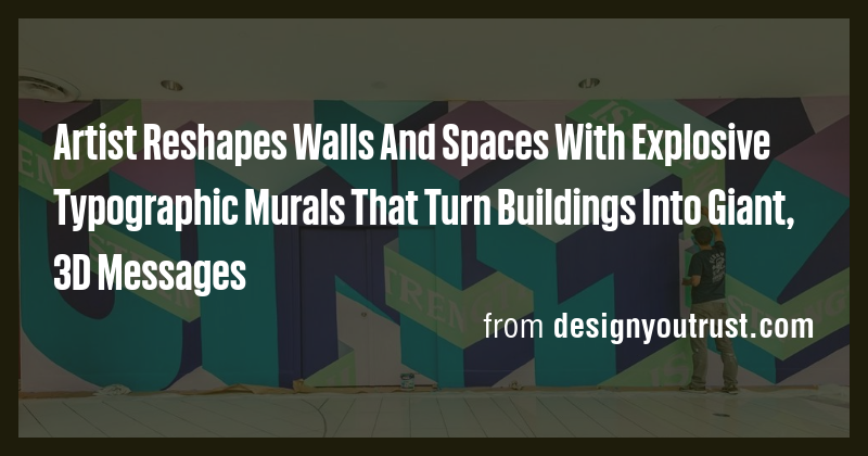 Artist Reshapes Walls And Spaces With Explosive Typographic Murals That ...