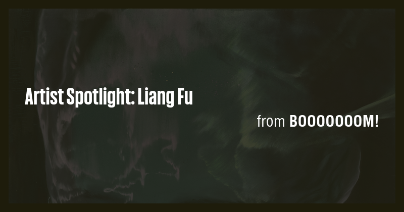 Artist Spotlight: Liang Fu - Briefly