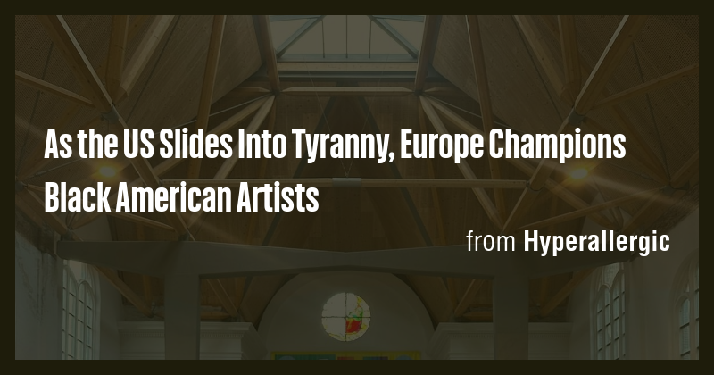 As the US Slides Into Tyranny, Europe Champions Black American Artists ...