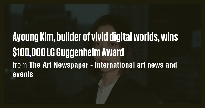 Ayoung Kim, builder of vivid digital worlds, wins $100,000 LG ...