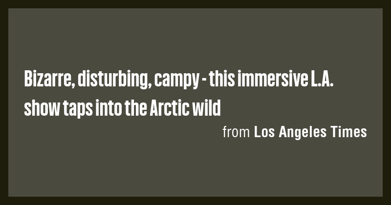 Bizarre, disturbing, campy - this immersive L.A. show taps into the ...
