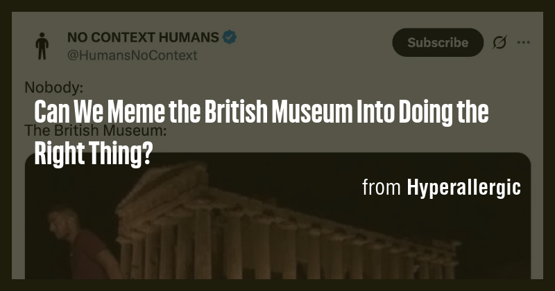 Can We Meme the British Museum Into Doing the Right Thing? - Briefly