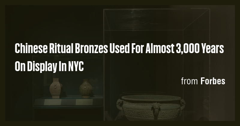 Chinese Ritual Bronzes Used For Almost 3,000 Years On Display In NYC ...