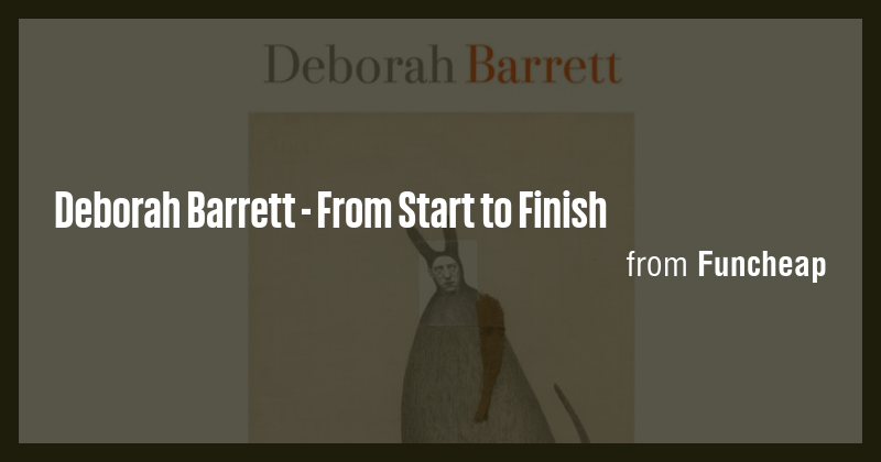 Deborah Barrett - From Start to Finish - Briefly
