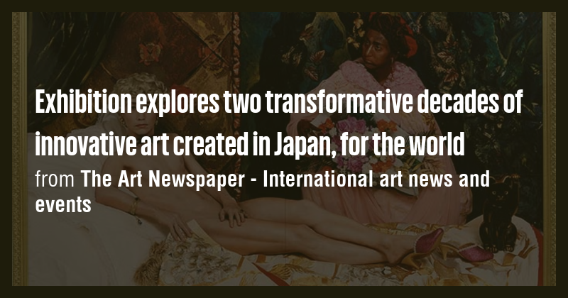 Exhibition explores two transformative decades of innovative art ...