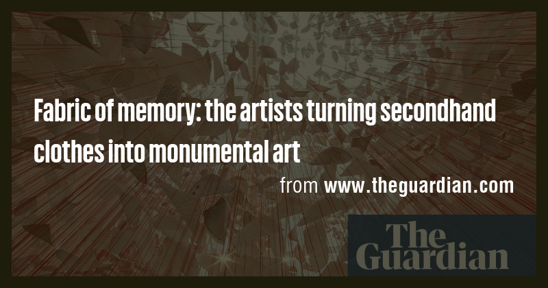 Fabric of memory: the artists turning secondhand clothes into ...
