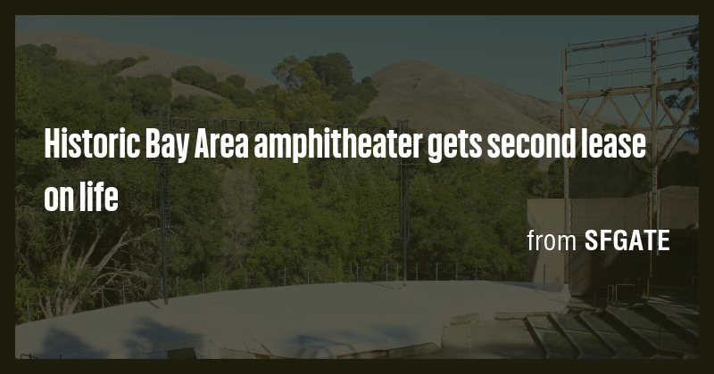 Historic Bay Area amphitheater gets second lease on life - Briefly