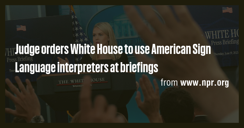 Judge orders White House to use American Sign Language interpreters at ...