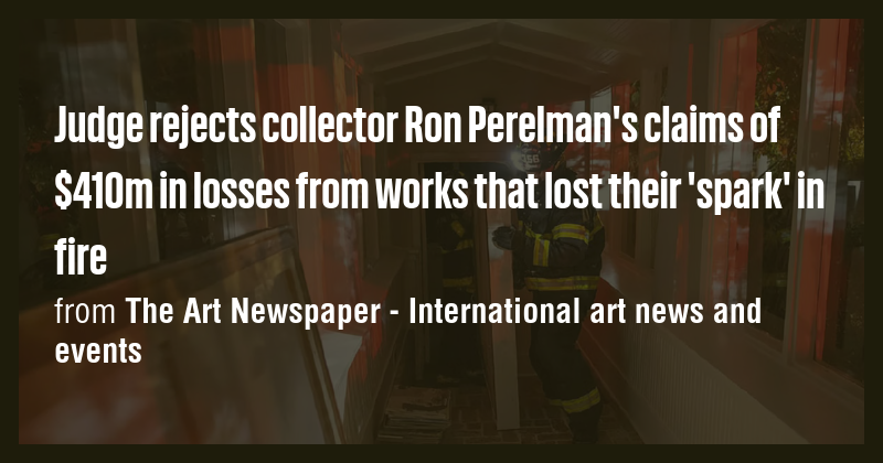 Judge rejects collector Ron Perelman's claims of $410m in losses from ...