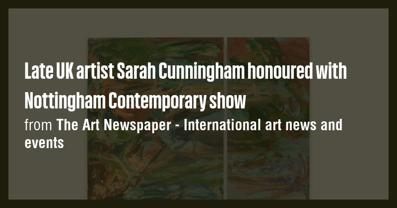 Late UK artist Sarah Cunningham honoured with Nottingham Contemporary ...