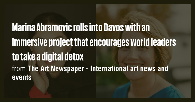 Marina Abramovic rolls into Davos with an immersive project that ...