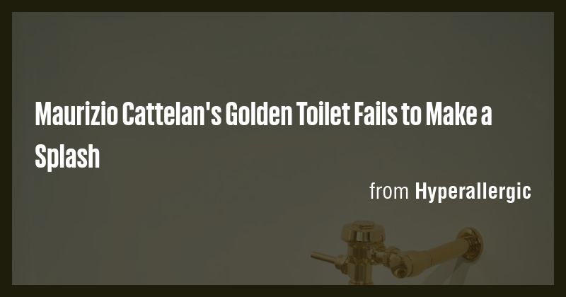Maurizio Cattelan's Golden Toilet Fails to Make a Splash - Briefly