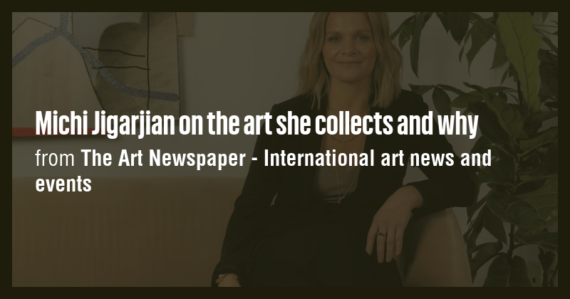Michi Jigarjian on the art she collects and why - Briefly