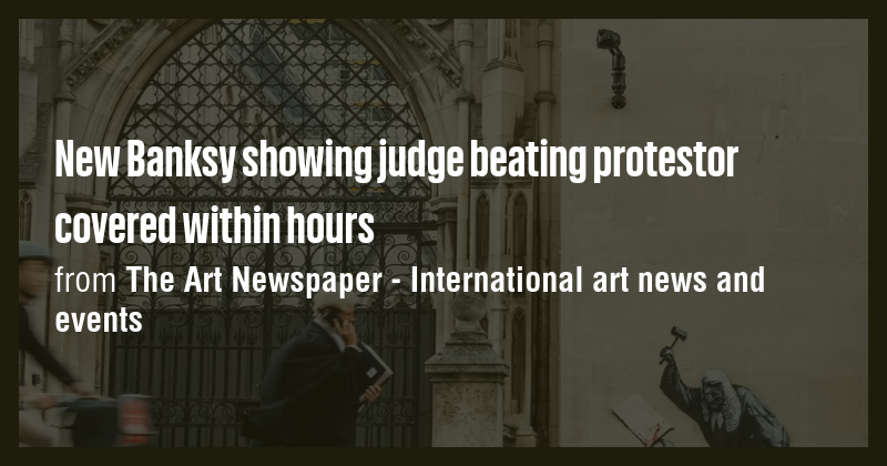 New Banksy showing judge beating protestor covered within hours - Briefly