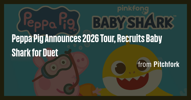 Peppa Pig Announces 2026 Tour, Recruits Baby Shark for Duet - Briefly