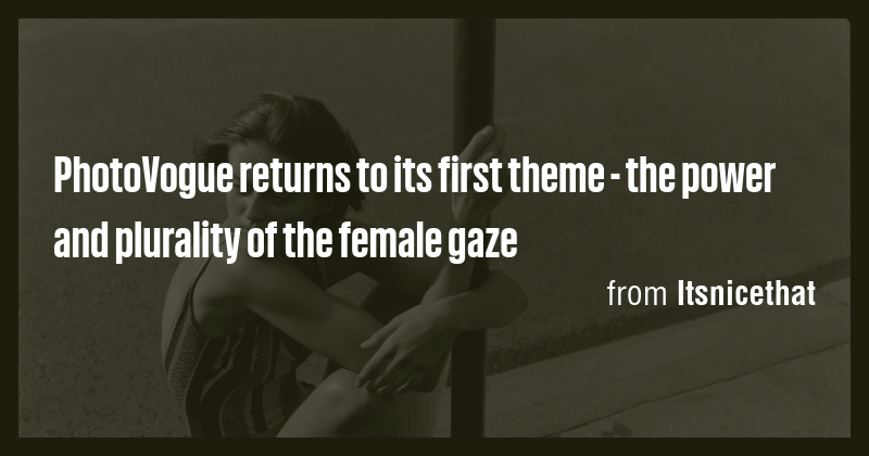PhotoVogue returns to its first theme - the power and plurality of the ...