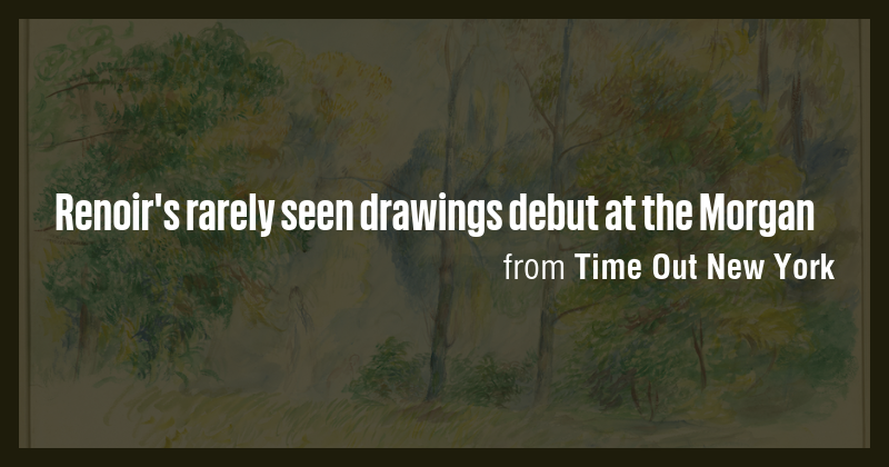 Renoir's rarely seen drawings debut at the Morgan - Briefly