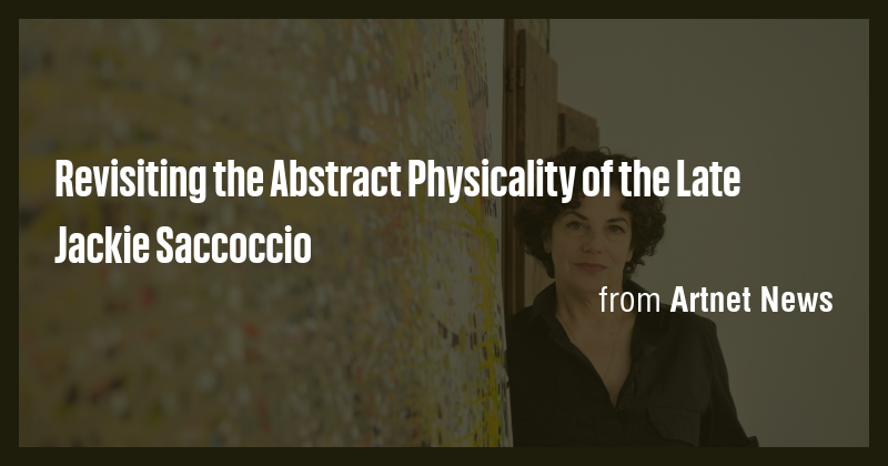 Revisiting the Abstract Physicality of the Late Jackie Saccoccio - Briefly