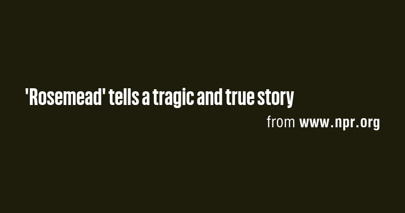 'Rosemead' tells a tragic and true story - Briefly