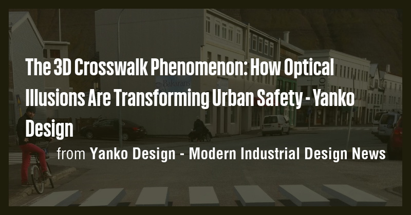 The 3D Crosswalk Phenomenon: How Optical Illusions Are Transforming ...