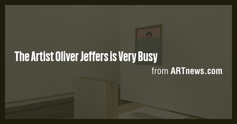 The Artist Oliver Jeffers is Very Busy - Briefly