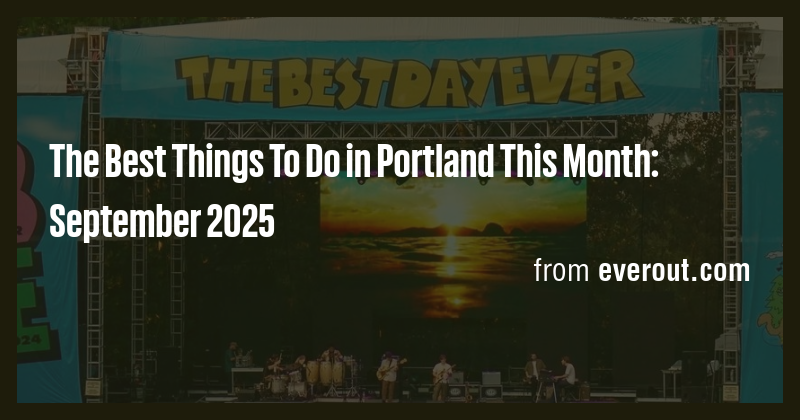 The Best Things To Do in Portland This Month: September 2025 - Briefly