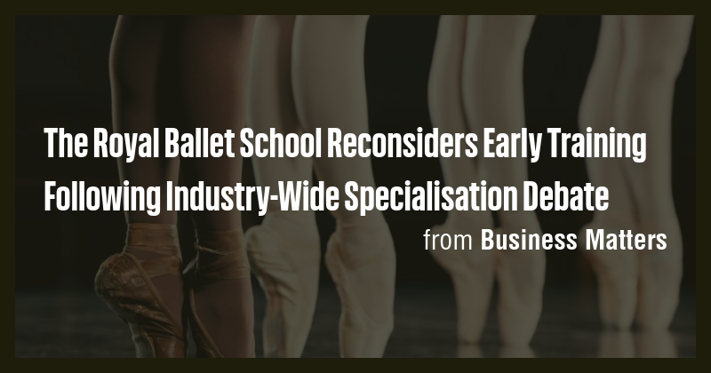 The Royal Ballet School Reconsiders Early Training Following Industry ...