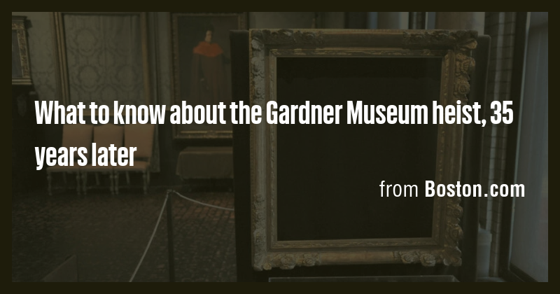 What to know about the Gardner Museum heist, 35 years later - Briefly