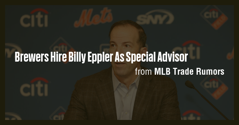 Brewers Hire Billy Eppler As Special Advisor - Briefly