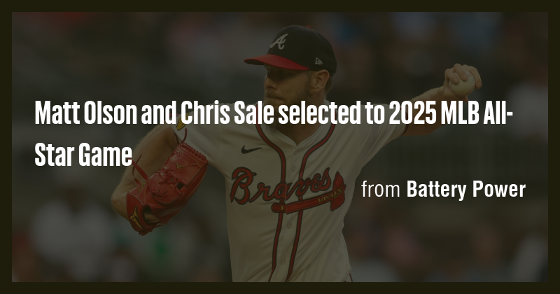 Matt Olson and Chris Sale selected to 2025 MLB All-Star Game - Briefly