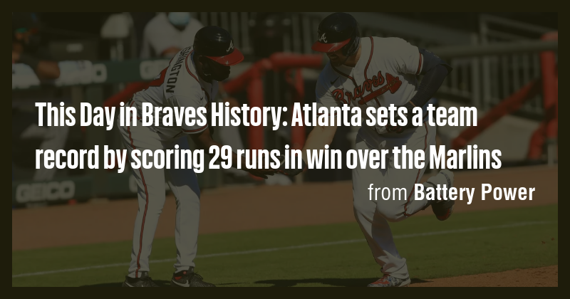 This Day in Braves History: Atlanta sets a team record by scoring 29 ...