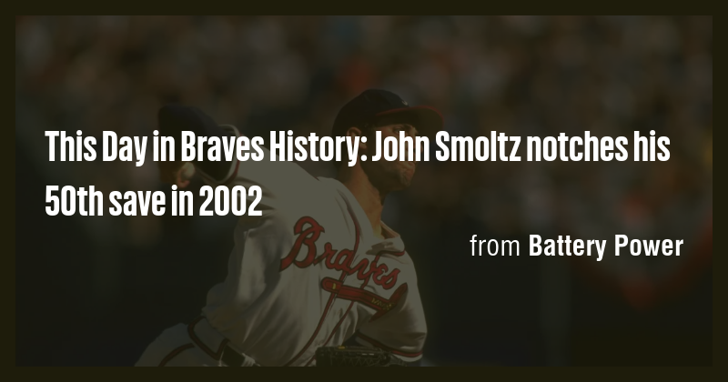 This Day in Braves History: John Smoltz notches his 50th save in 2002 ...