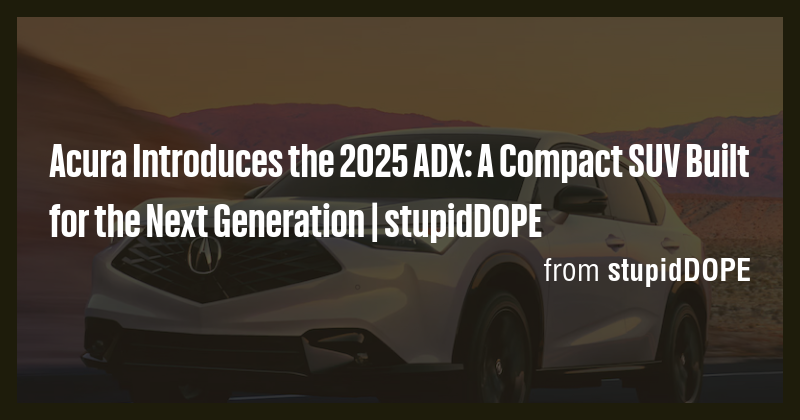 Acura Introduces the 2025 ADX: A Compact SUV Built for the Next ...